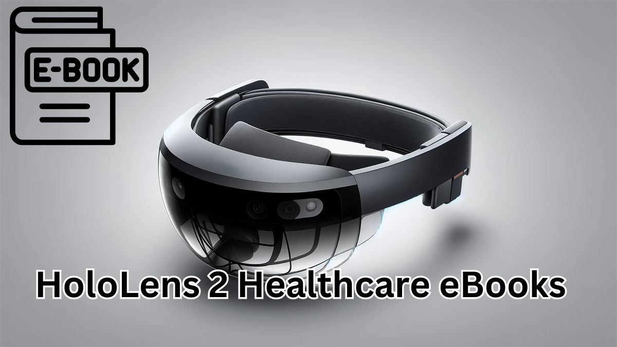 Transforming Healthcare with HoloLens 2: Discover Our Top eBooks ...